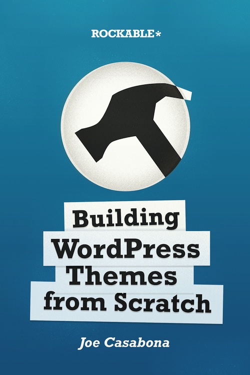 Best Pdf For Building WordPress Themes From Scratch By Joe Casabona Wpdil